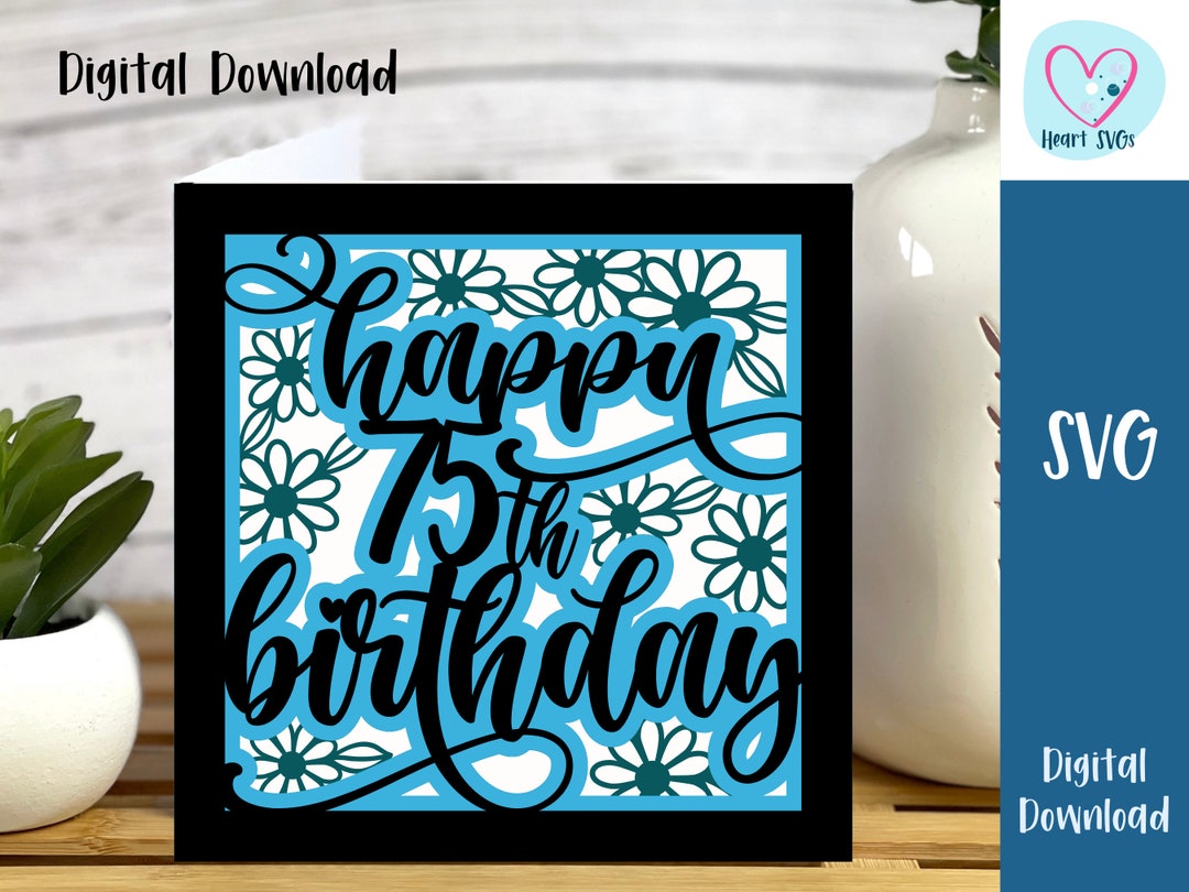 Happy 75th Birthday Card Daisies SVG | Birthday Celebrations | Layered ...