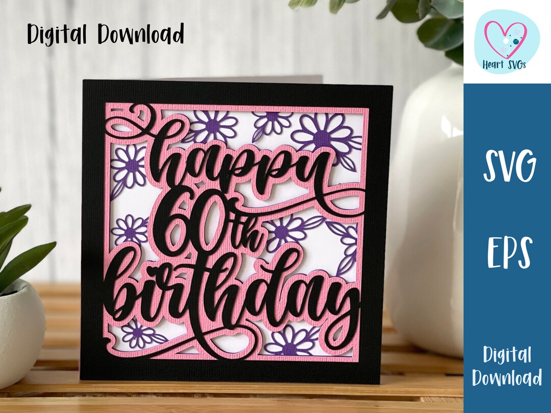 Happy 60th Birthday Card SVG Birthday Celebrations Layered SVG Cricut ...