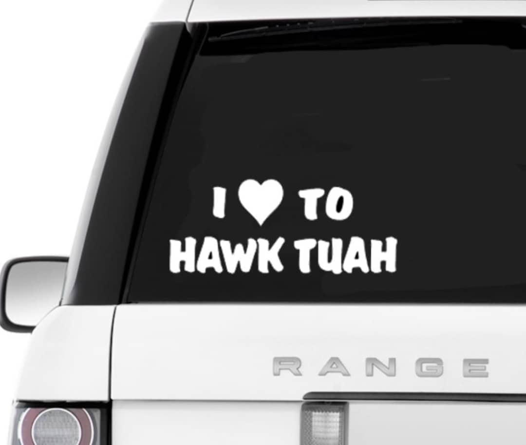 10 I Love to HAWK TUAH Car Window Decal Bumper Sticker Funny Meme 2024 ...