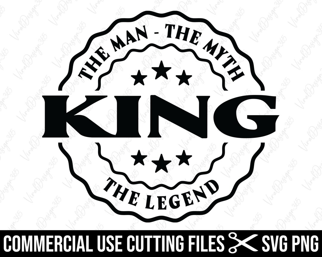 King the Man the Myth the Legend Svg, Digital Download, King Svg ...