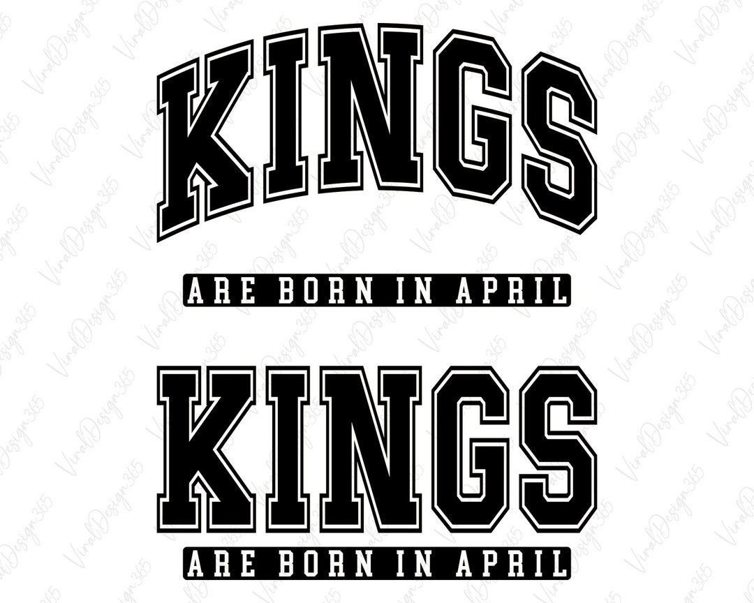 Kings Are Born in April Svg, Digital Downloads, Arc King Svg, Birthday ...