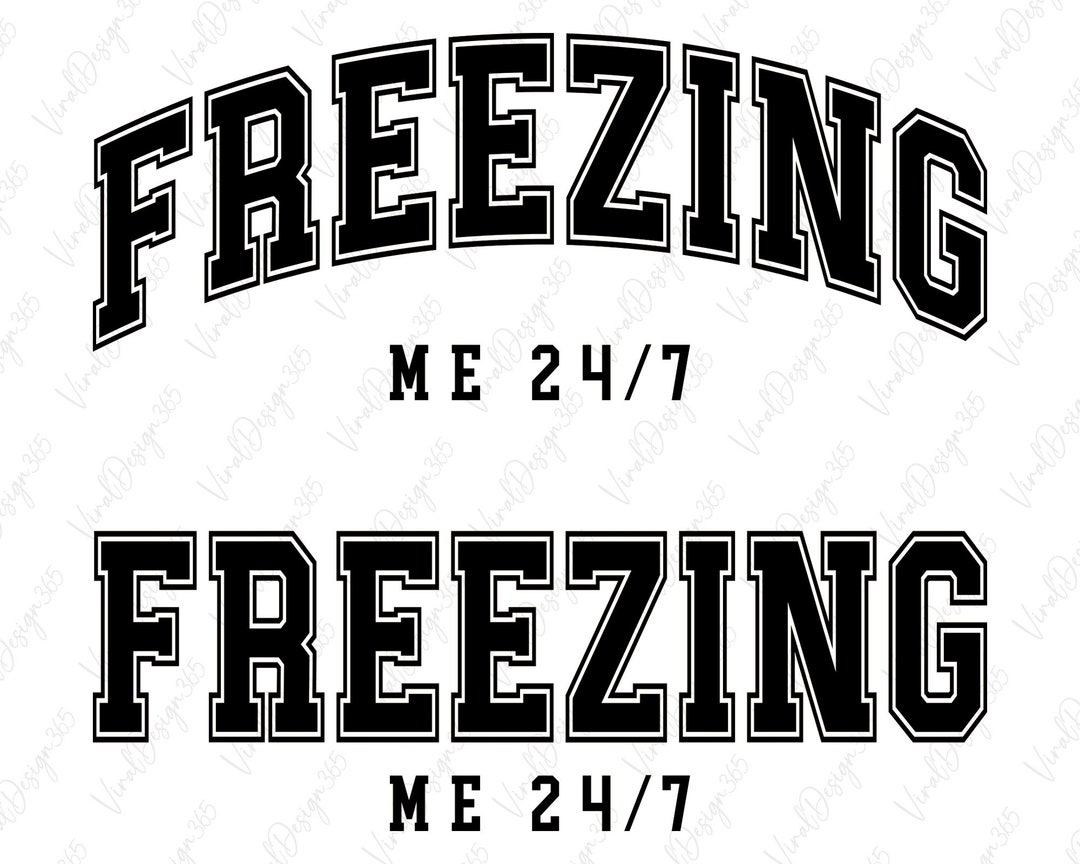 Freezing Me 24/7 Svg Digital Downloads Cold Svg College - Etsy
