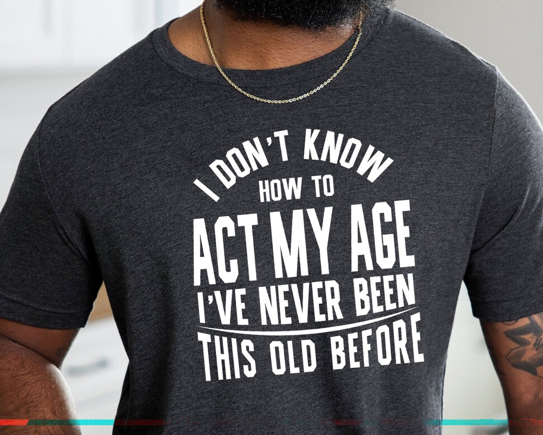 How to Act My Age Svg, Sarcastic Svg, Digital Downloads, I've Never ...