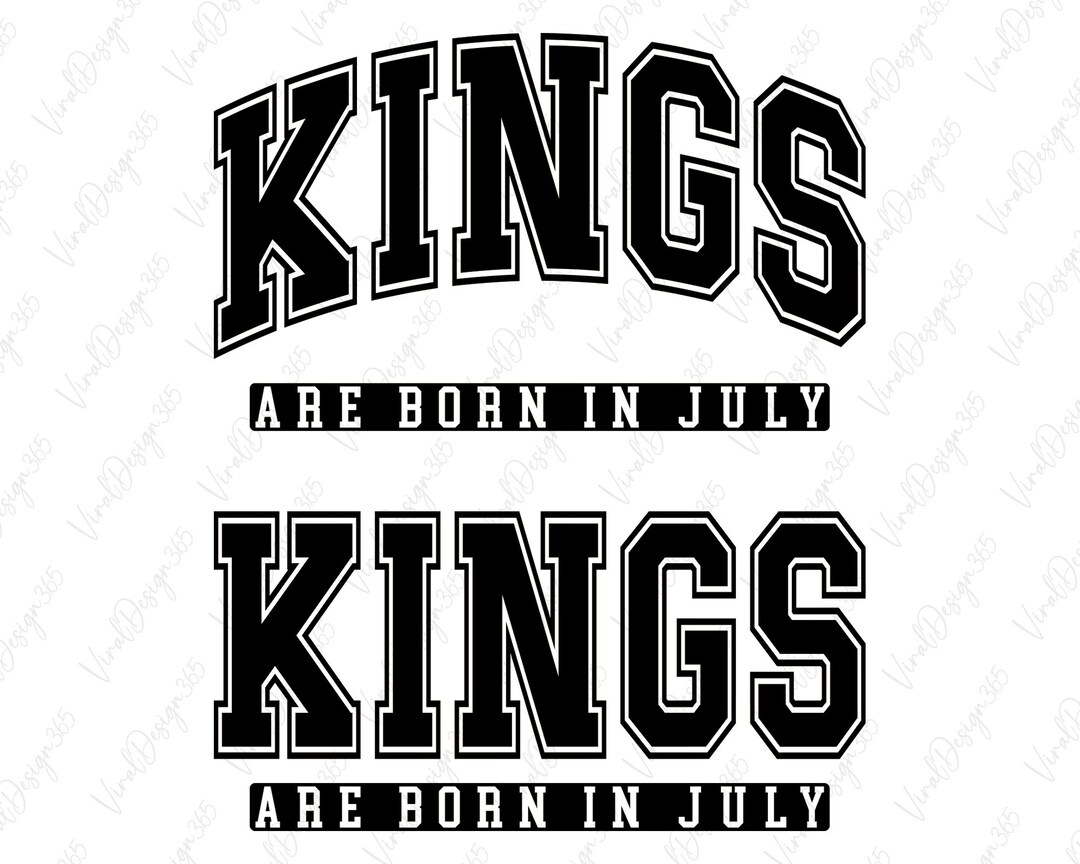 Kings Are Born in July Svg, Digital Downloads, Arc King Svg, Birthday ...