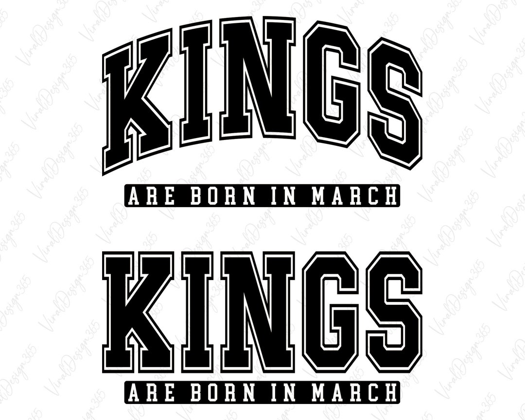 Kings Are Born in March Svg, Digital Downloads, Arc King Svg, Birthday ...