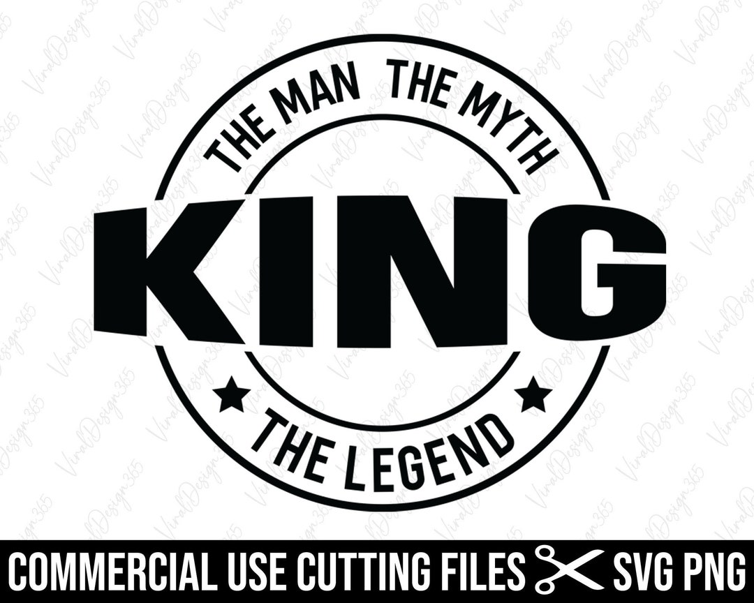 King the Man the Myth the Legend Svg, Digital Prints, King Svg, Father ...