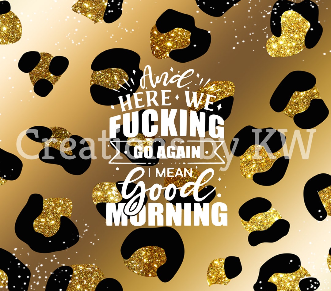 And Here We F*cking Go Again 20 Oz Straight Tumbler Wrap Design - Etsy