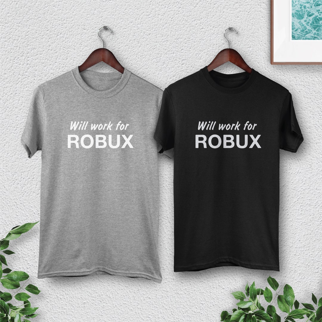 Will Work for Robux Roblox T-shirt, Funny T-shirt, Sarcastic Tee, Cute ...