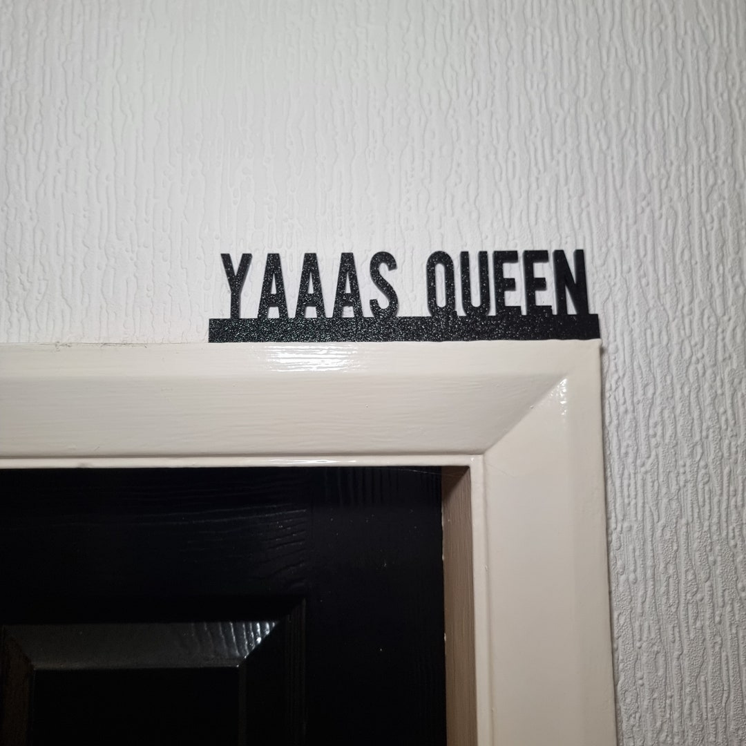 Yaaas Queen Door Topper, Shelf Decor, Wall Decor, Quirky Home Interior ...