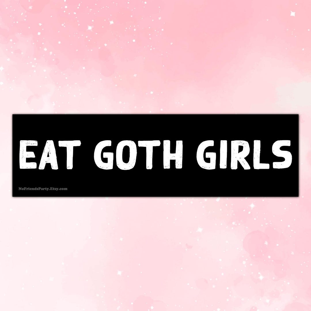 EAT GOTH GIRLS Bumper Sticker - Black and White Vinyl Sticker - Funny ...
