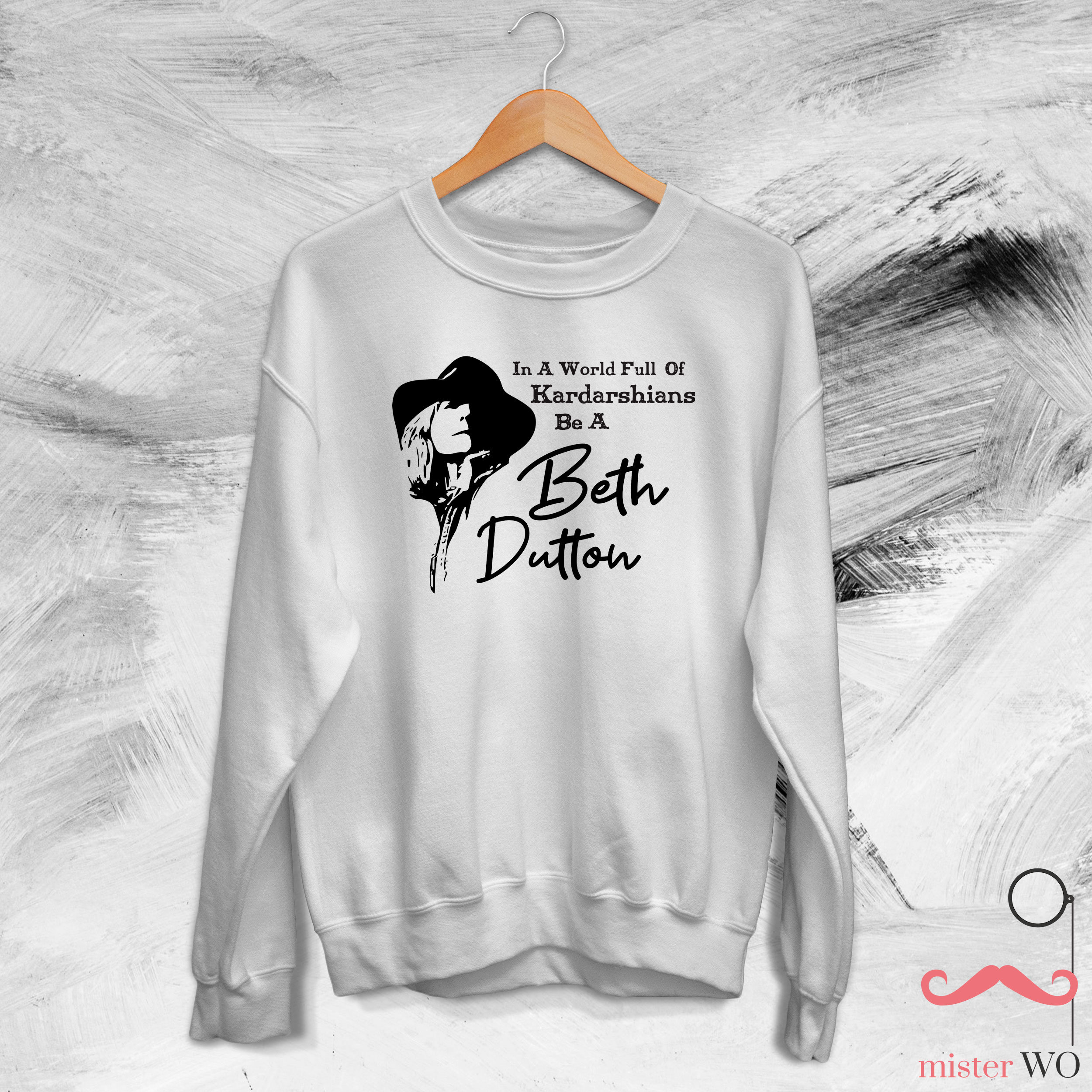 In A World Of Kardashians Be A Beth Dutton Sweatshirt Funny Saying ...