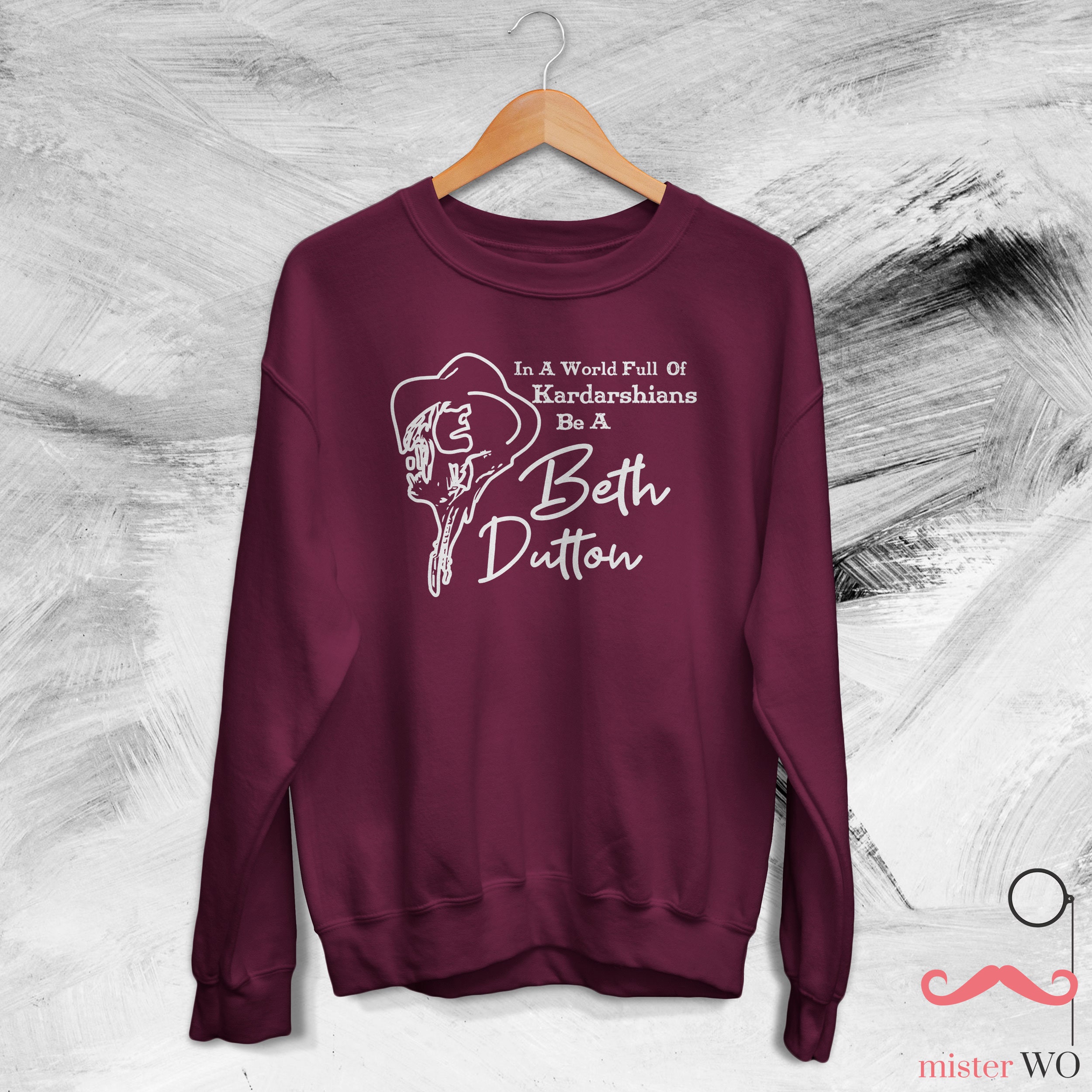 In A World Of Kardashians Be A Beth Dutton Sweatshirt Funny Saying ...