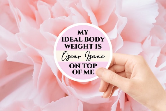 My Ideal Body Weight is Oscar Isaac on Top of Me Sticker | Etsy