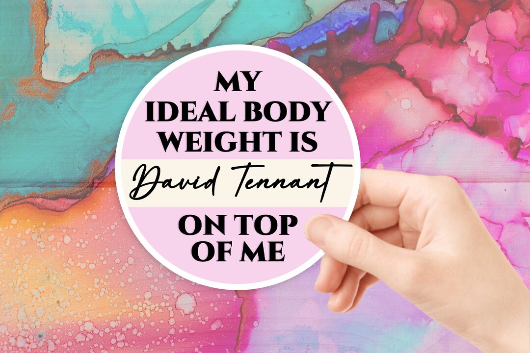 My Ideal Body Weight is David Tennant on Top of Me Sticker, Glossy ...