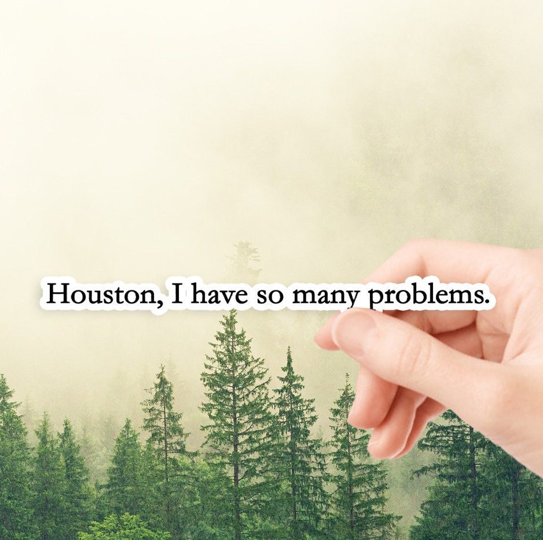 Houston, I Have so Many Problems Sticker, Anxiety Sticker - Etsy