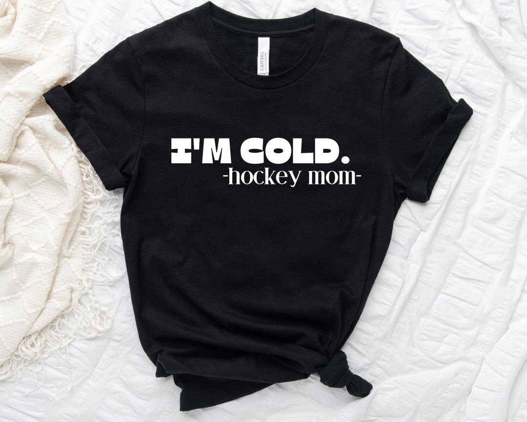 Im Cold T-shirt, Hockey Mom Shirt, Mothers Day Gift Outfit, Funny Mom ...