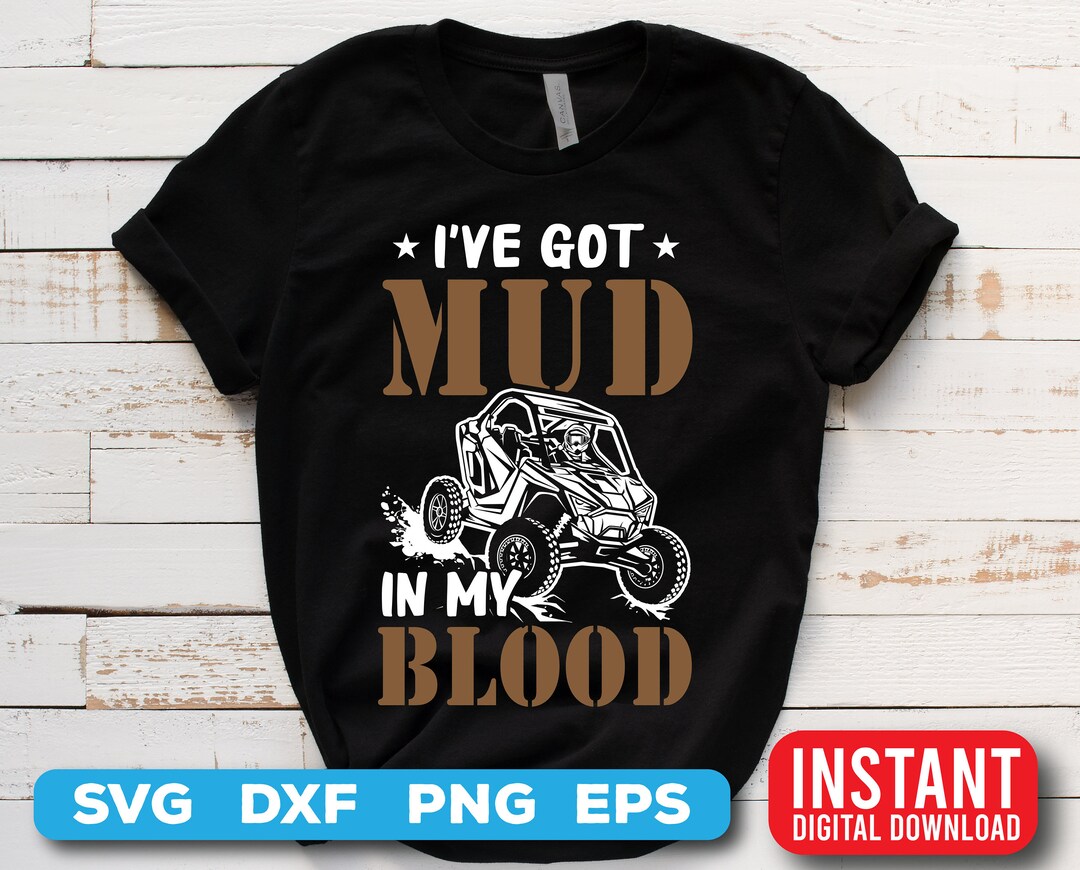 UTV Svg UTV Png I've Got Mud in My Blood Funny Shirt Design Digital ...