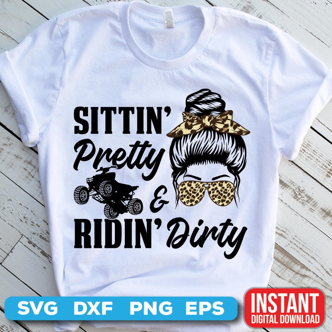 ATV Svg - Sittin' Pretty and Ridin' Dirty - Digital Download - Etsy