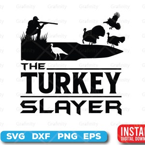 Turkey Hunting Svg - the Turkey Slayer Art - Digital Download - Etsy