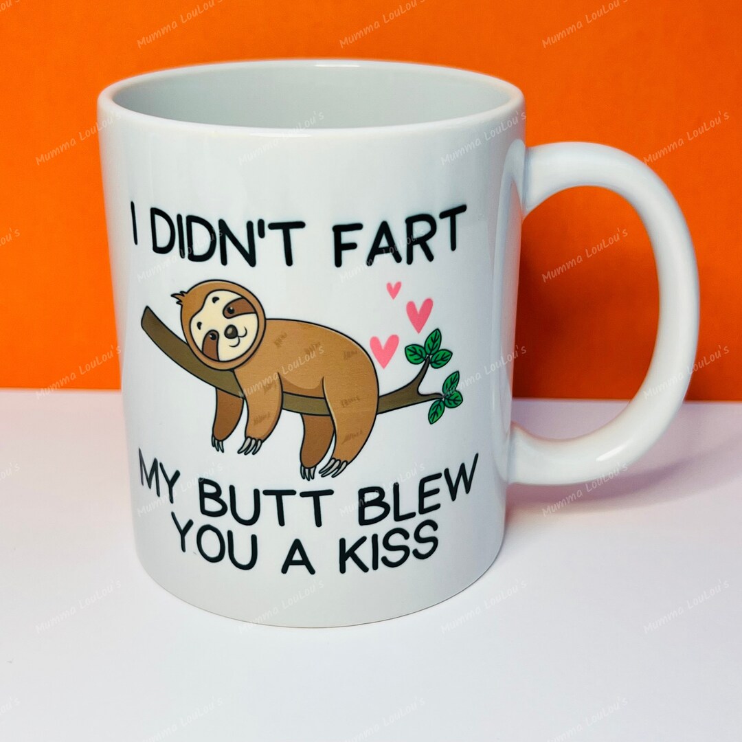 I Didn't Fart My Butt Blew You a Kiss, Funny Sloth Mug Gift, Humorous ...