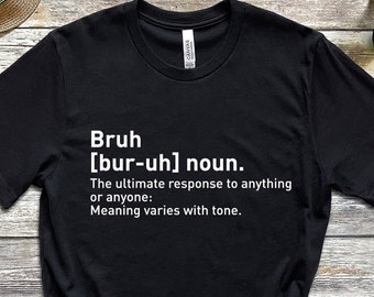Bruh Definition T-shirt, the Ultimate Response to Anything or Anyone ...