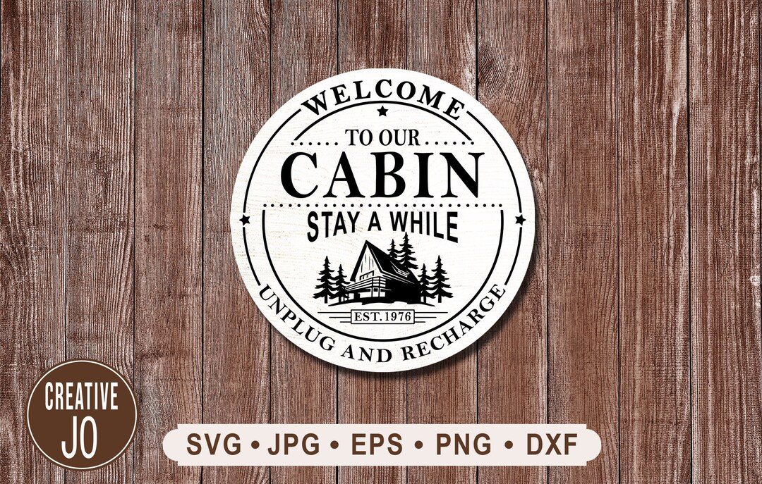 Welcome to Our Cabin Sign SVG, Stay A While Unplug and Recharge Sign ...