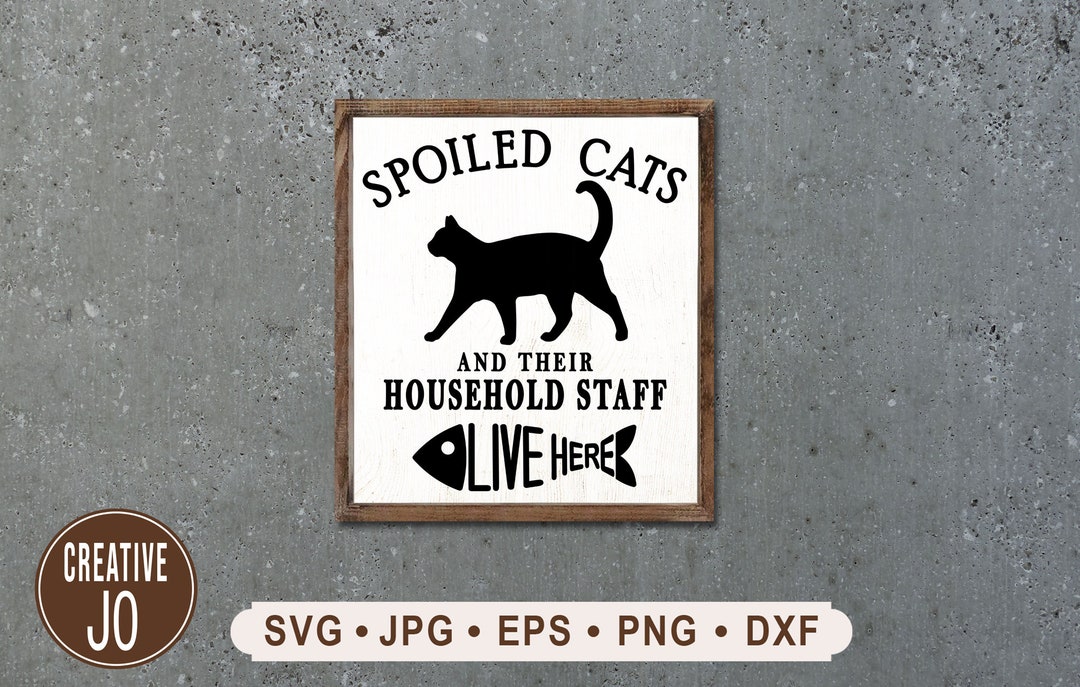 Spoiled Cats and Their Household Staff Live Here SVG, Pet Sign ...