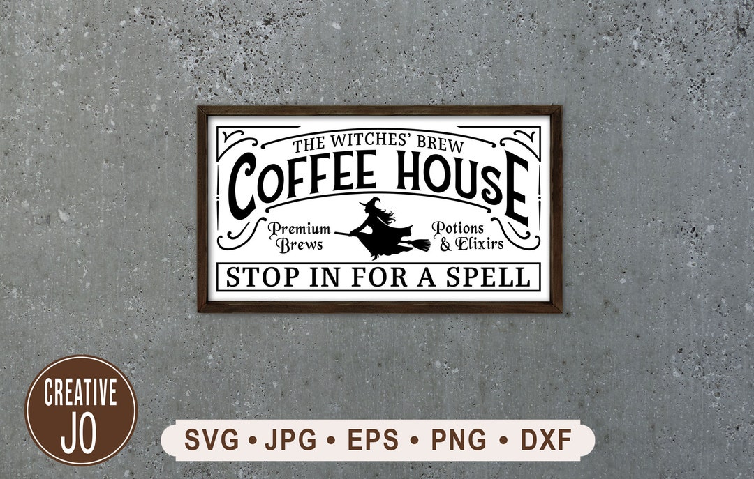 The Witches' Brew Coffee House Sign Svg, Stop in for a Spell Svg ...