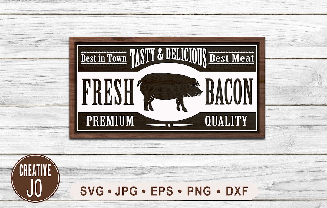 Fresh Bacon Sign SVG, Vintage Farmhouse Pig SVG, Best in Town Bacon ...