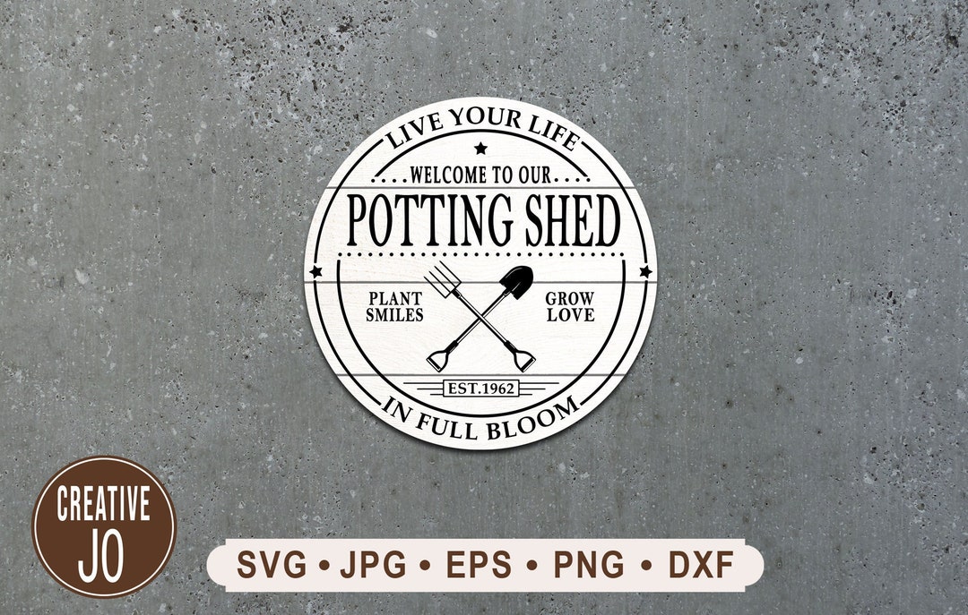 Potting Shed Sign SVG, Live Your Life in Full Bloom Sign Printable ...