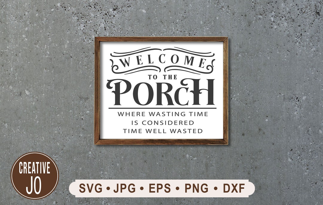 Welcome to the Porch Svg, Where Wasting Time Considered Time Well ...
