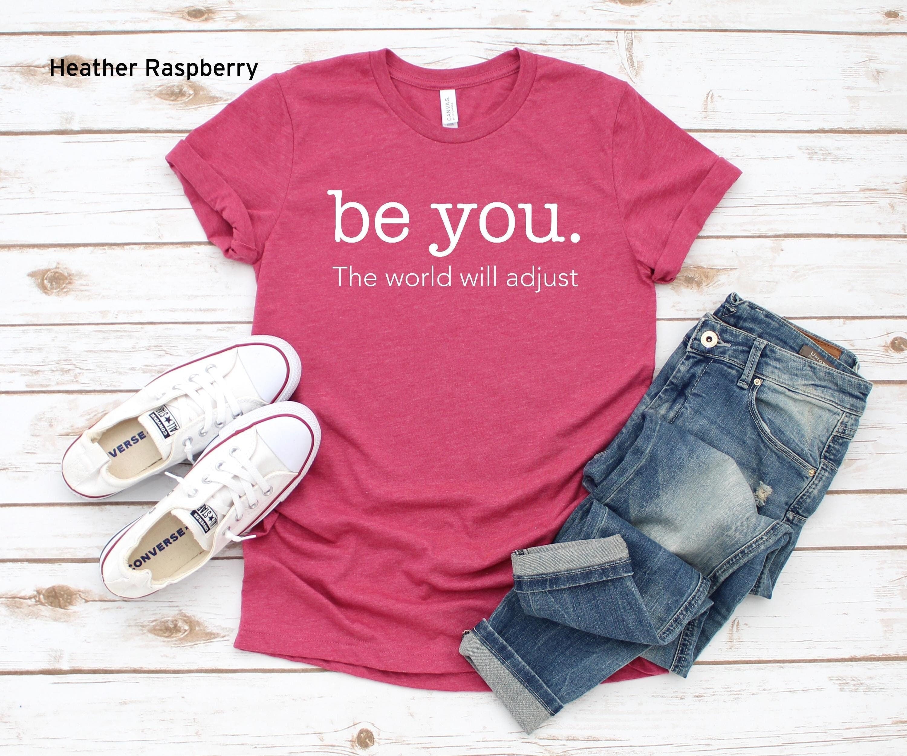 Be You the World Will Adjust Shirt, Love Yourself Shirt, Feminist Shirt ...