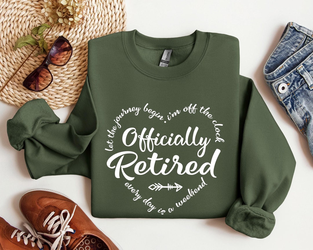 Officially Retired Sweatshirt: Unisex Retirement Gift, New Retired ...