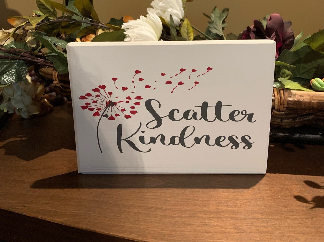 Scatter Kindness - Wood Sign (shelf Sitter), Kindness, Be Kind, Perfect ...