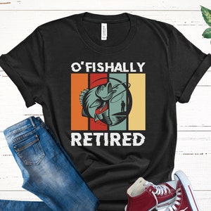 O-fish-ally Retired Shirt,funny Fishing Retirement Gift,fisherman ...