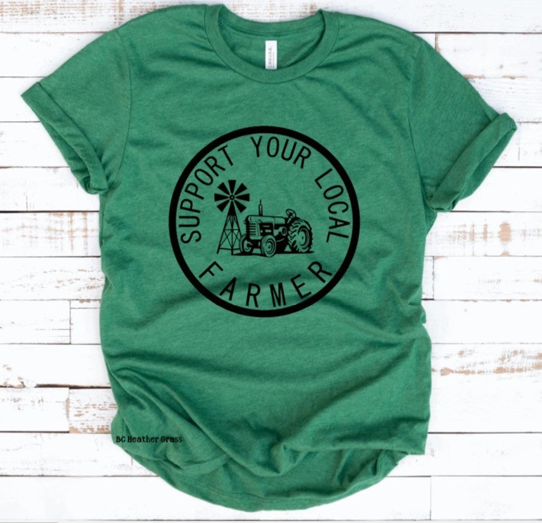 Support Your Local Farmer Shirt, Support Local Shirt, Farmer Shirt - Etsy