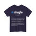 Single T-shirt Single Definition T-shirt Self-worth T-shirt Funny ...