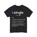 Single T-shirt Single Definition T-shirt Self-worth T-shirt Funny ...