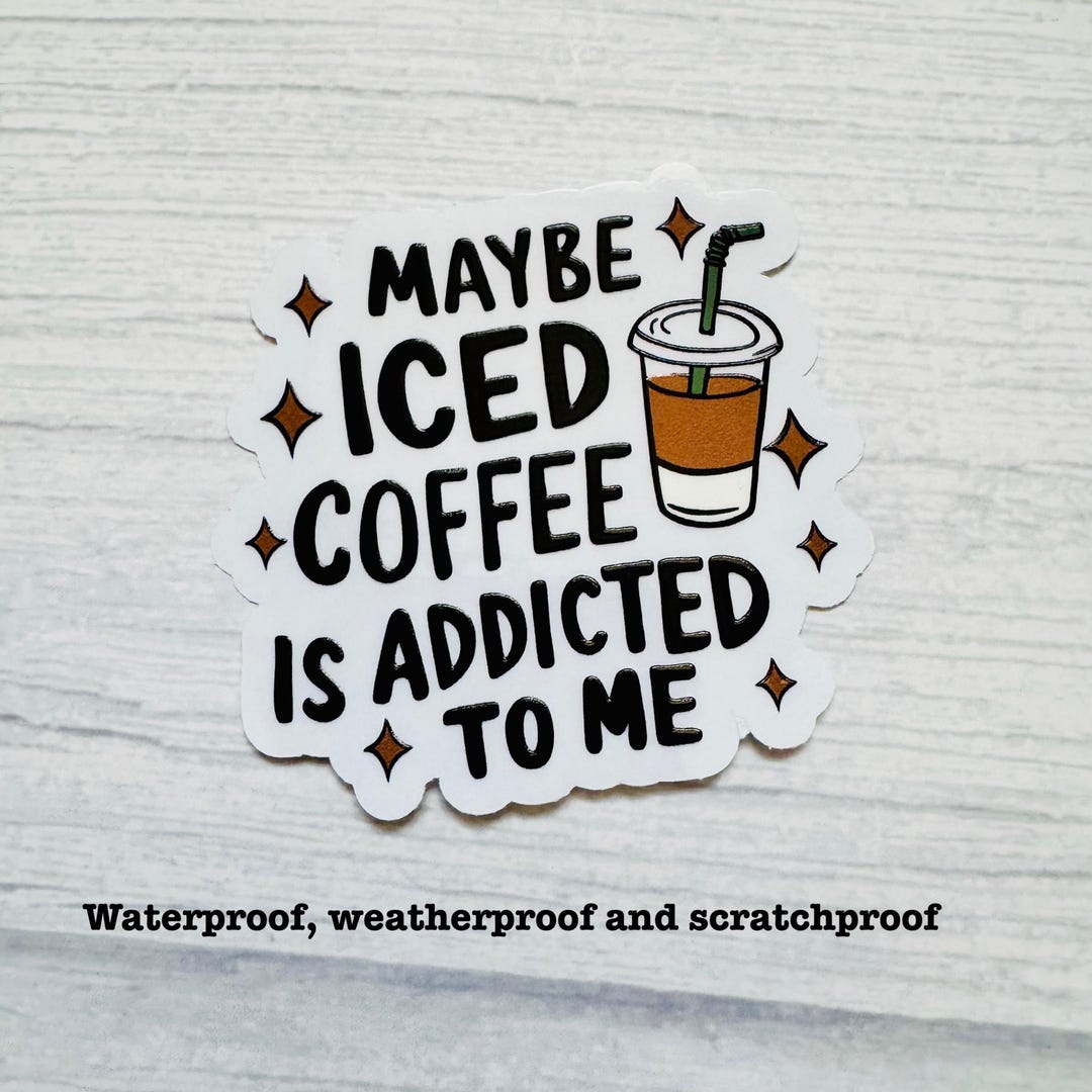 Maybe Iced Coffee Addicted to Me Sticker / Clear Vinyl Sticker / Funny ...