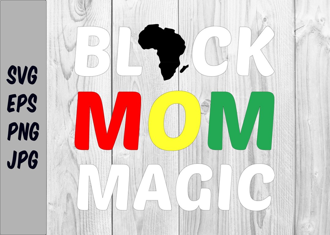 Black Mom Magic | Digital SVG - EPS - PNG - Jpg File | Instant Download ...