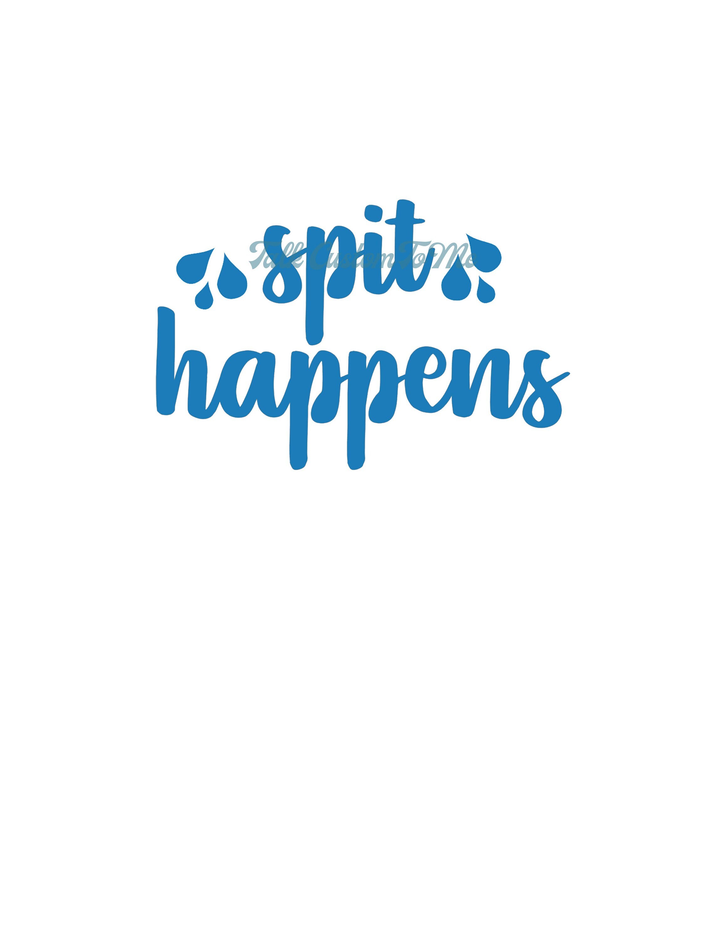 Spit Happens | Digital SVG - EPS - PNG - Jpg File | Instant Download ...