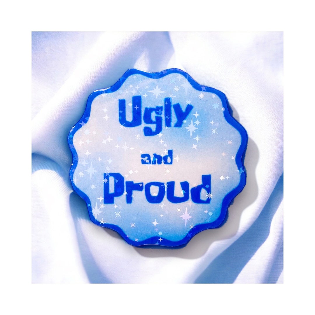 Ugly and Proud Stickers Funny Stickers, Meme Stickers, Funny Meme ...