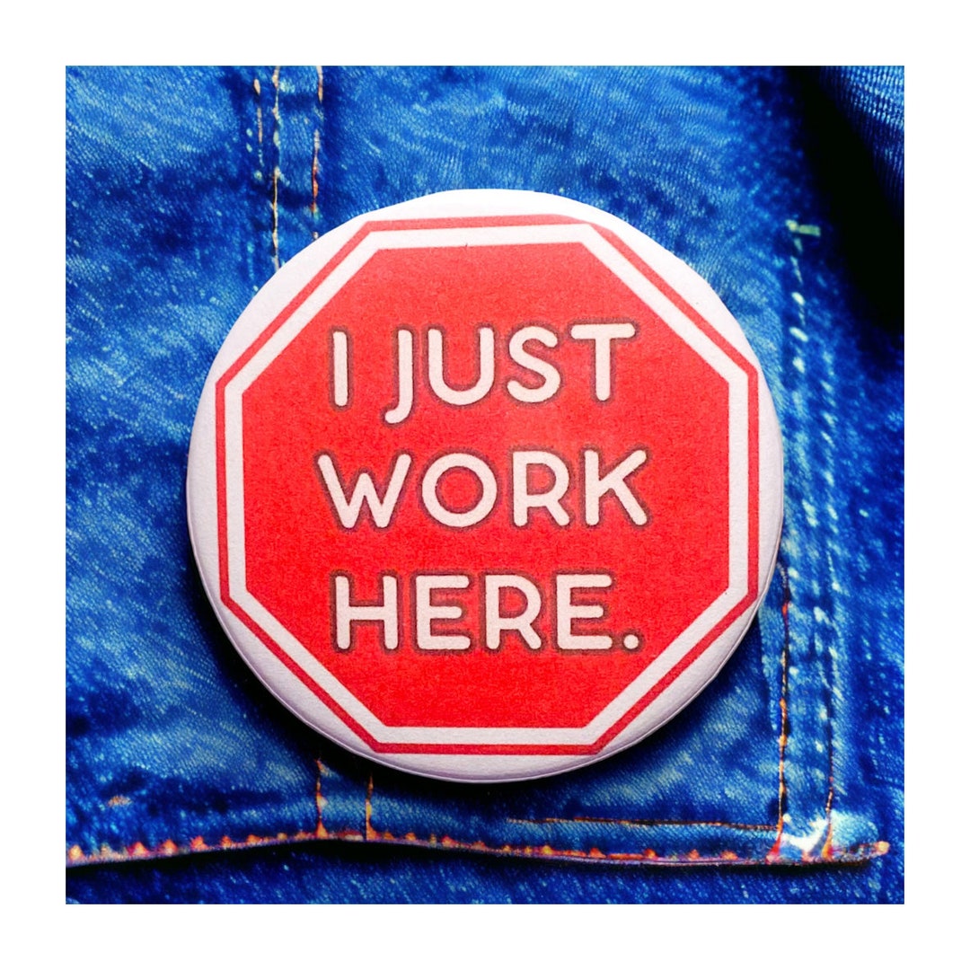 I Just Work Here Pin Funny Buttons Funny Pins Work Humor - Etsy UK