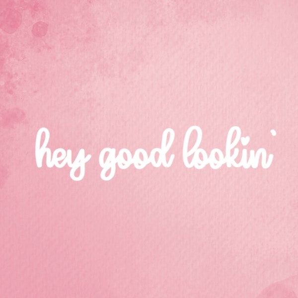 Hey Good Lookin - Etsy