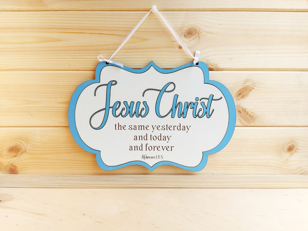 JESUS CHRIST the Same Yesterday Today and Forever / Bible Verse Hanging ...