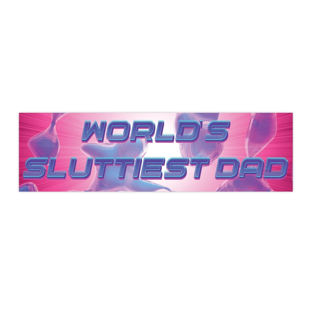 World's Sluttiest Dad Bumper Magnet - Funny Car Decor & Gift Idea ...