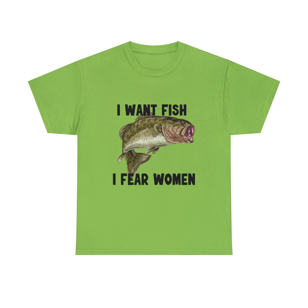 Redneck Boomercore Funny I Want Fish I Fear Women Redneck - Etsy