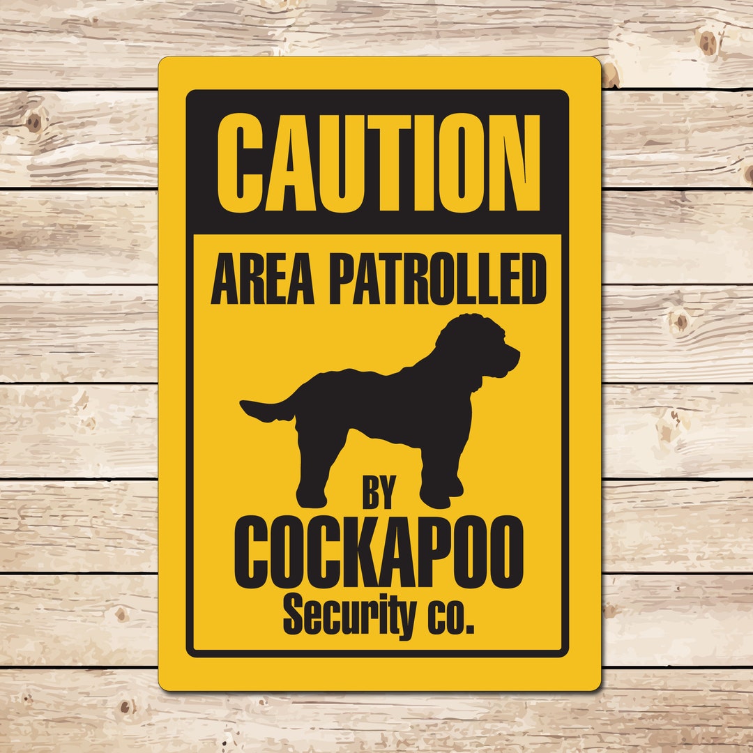 Caution Area Patrolled by Cockapoo Security Funny Dog Sign, High ...