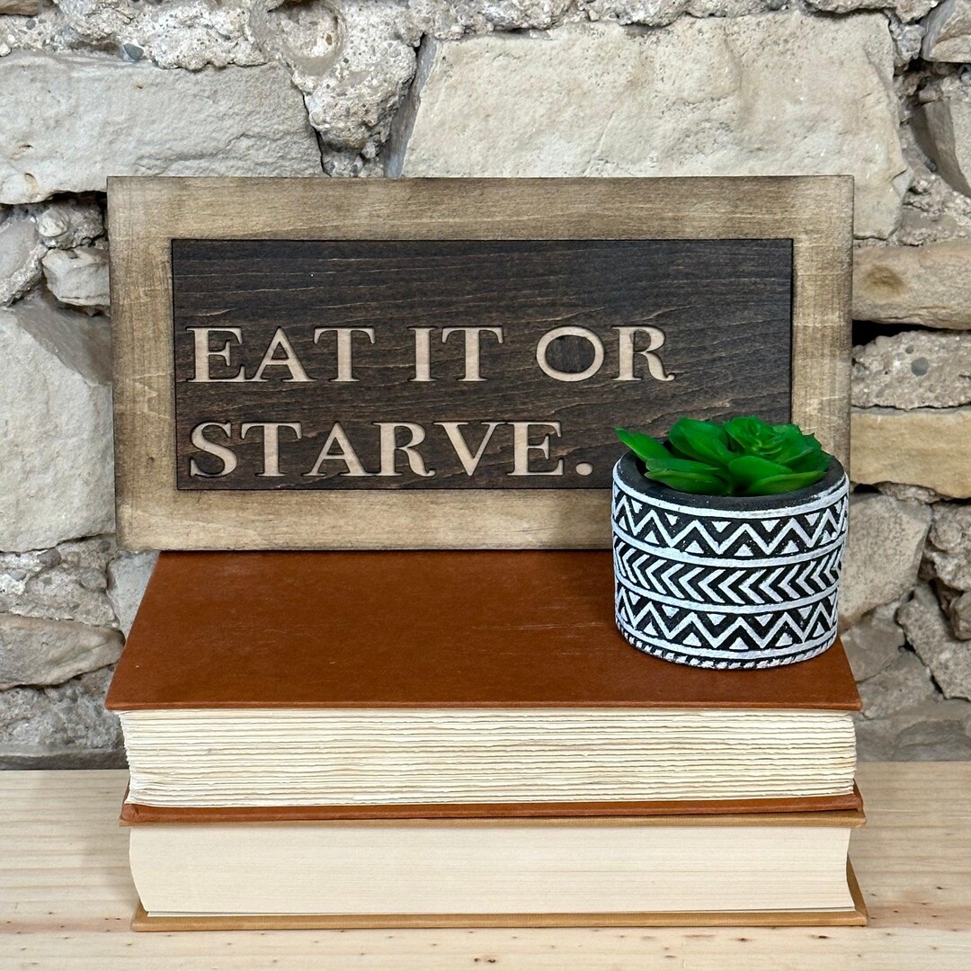 Eat It or Starve Sign - Etsy