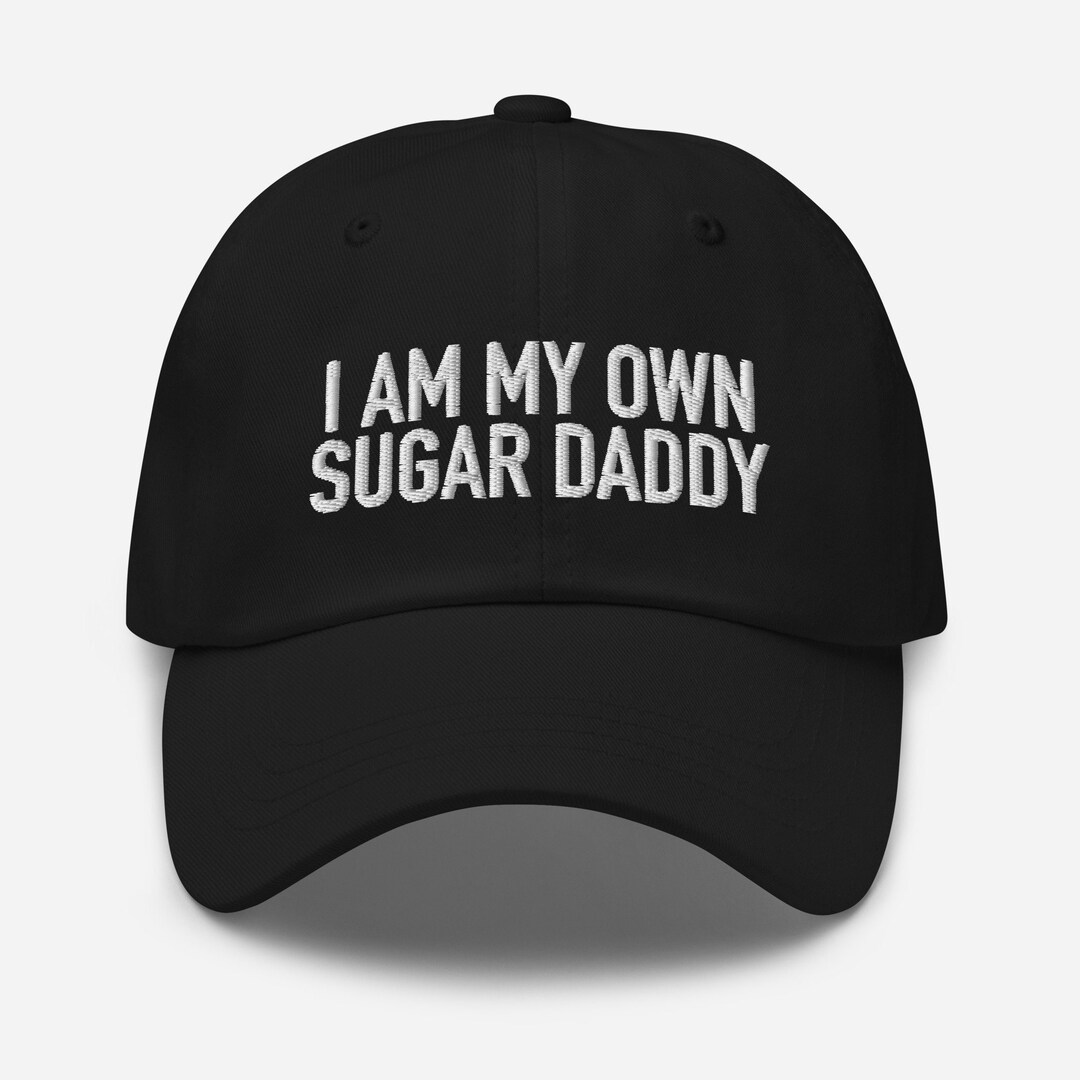 I Am My Own Sugar Daddy Embroidered Dad Hat: Funny Meme Cap - Etsy